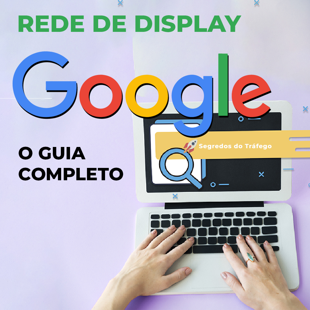 Google Display: Guia Completo de como Alavancar seus Anúncios
